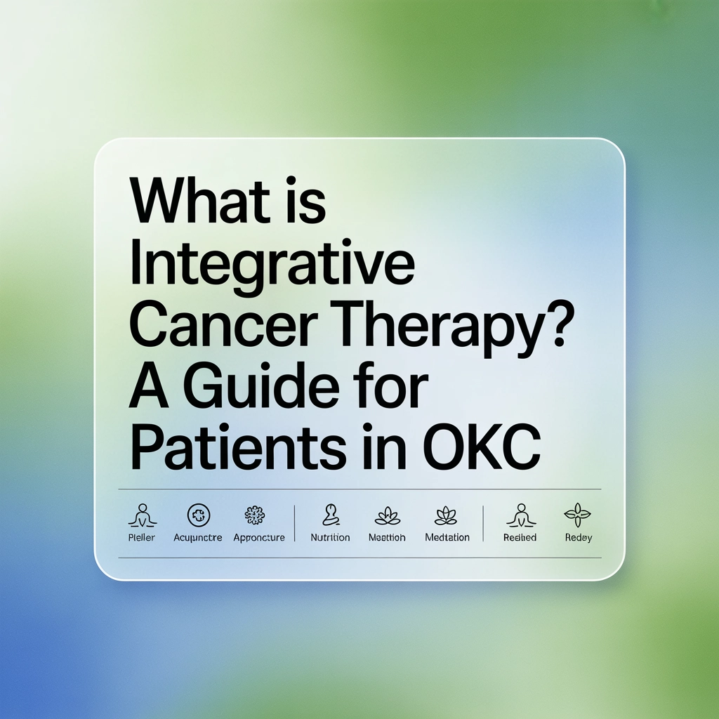 Integrative Cancer Therapy in OKC | Patient Guide